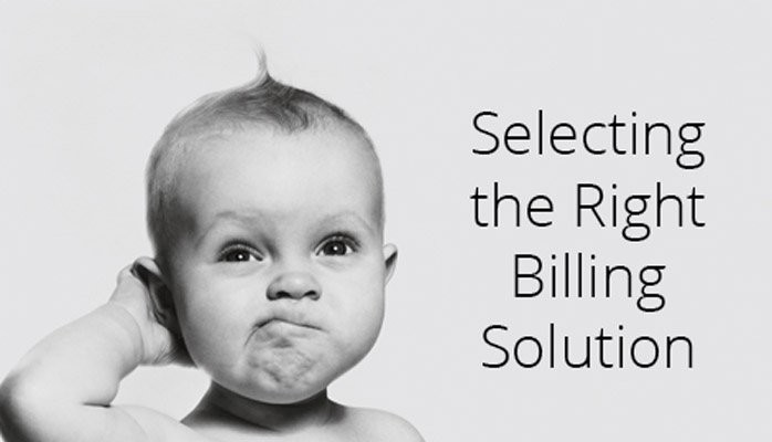 SELECTING THE RIGHT BILLING SOLUTION SELECTING THE RIGHT BILLING SOLUTION
