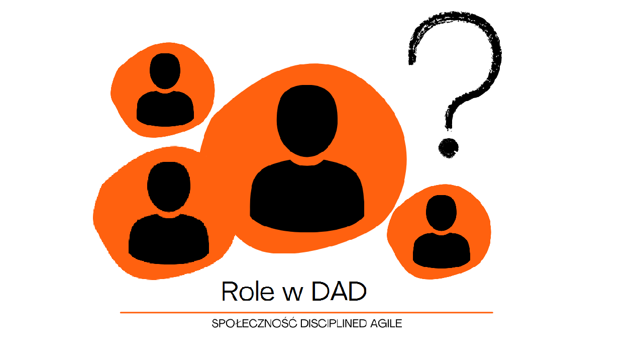 Role w Disciplined Agile Delivery (DAD) Role w Disciplined Agile Delivery (DAD)