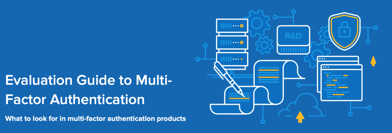 MULTI-FACTOR AUTHENTICATION EVALUATION GUIDE MULTI-FACTOR AUTHENTICATION EVALUATION GUIDE
