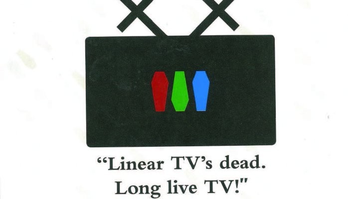 Linear TV's Dead. Long Live TV! Linear TV's Dead. Long Live TV!