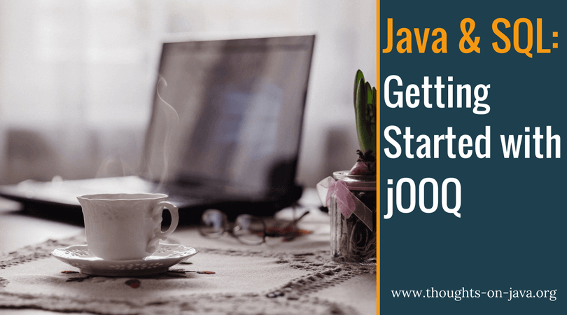 Getting Started with jOOQ – Building SQL Queries in Java Getting Started with jOOQ – Building SQL Queries in Java