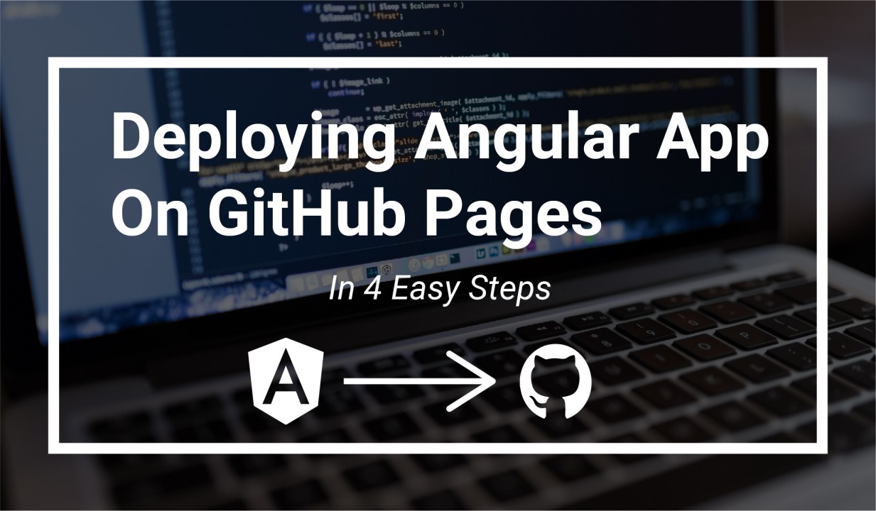 Deploying Angular App On GitHub Pages Deploying Angular App On GitHub Pages