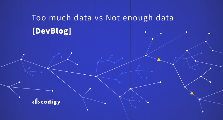Too much data vs Not enough data Too much data vs Not enough data