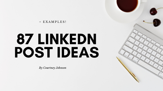 87 Linkedin Post Ideas plus examples! 87 Linkedin Post Ideas plus examples!