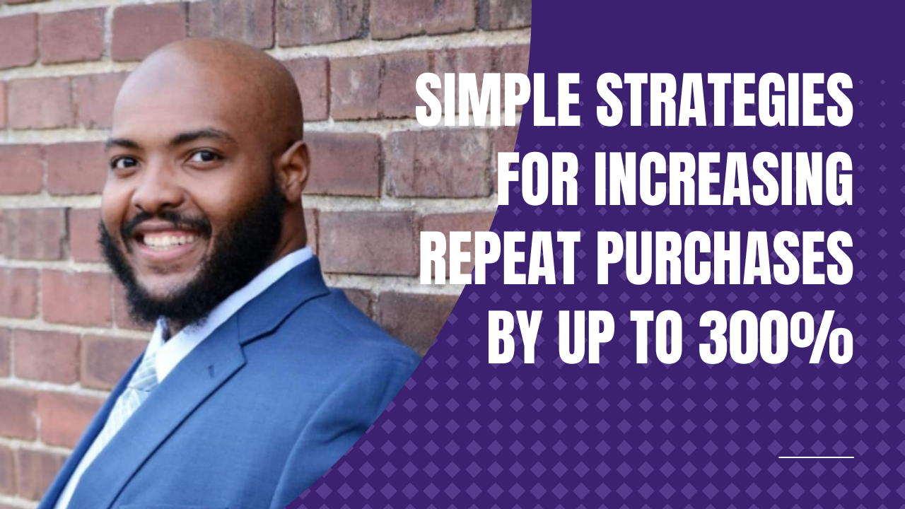 Simple strategies for increasing repeat purchases by up to 300% Simple strategies for increasing repeat purchases by up to 300%