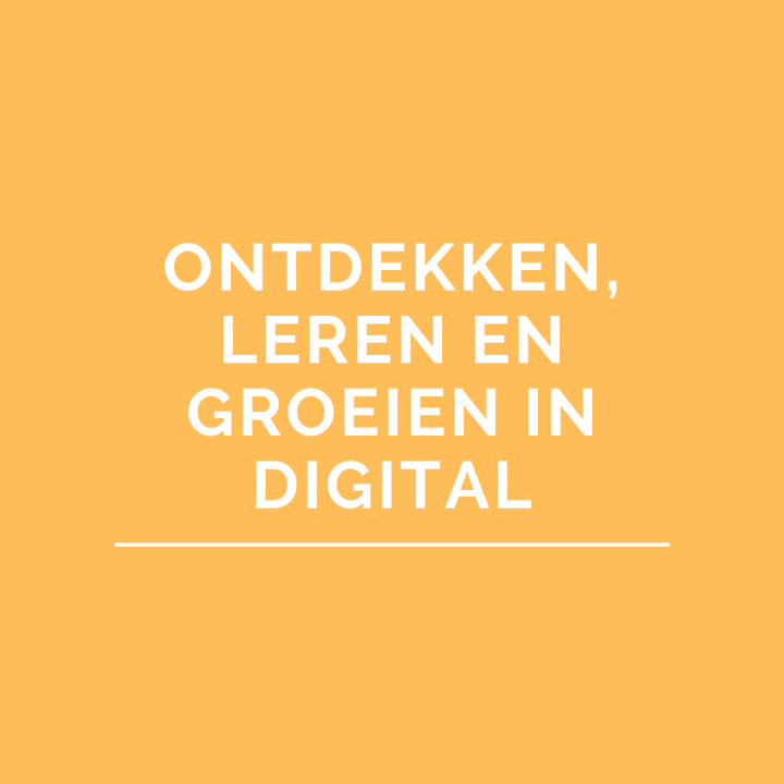Ontdekken, leren en groeien in digital Ontdekken, leren en groeien in digital