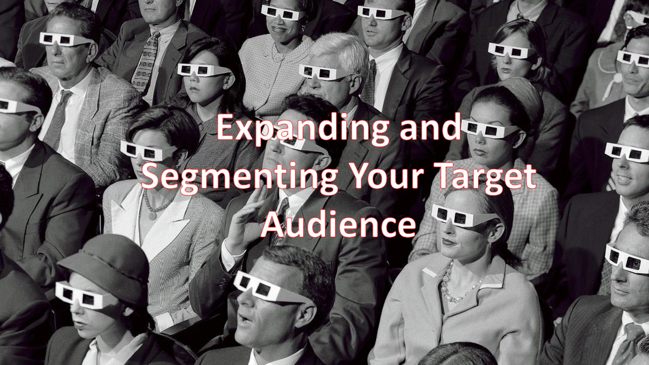 Expanding and Segmenting Your Target Audience – Why It’s Important Expanding and Segmenting Your Target Audience – Why It’s Important