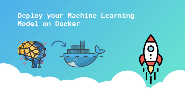 DEPLOYING MACHINE LEARNING MODEL INSIDE DOCKER CONTAINER DEPLOYING MACHINE LEARNING MODEL INSIDE DOCKER CONTAINER