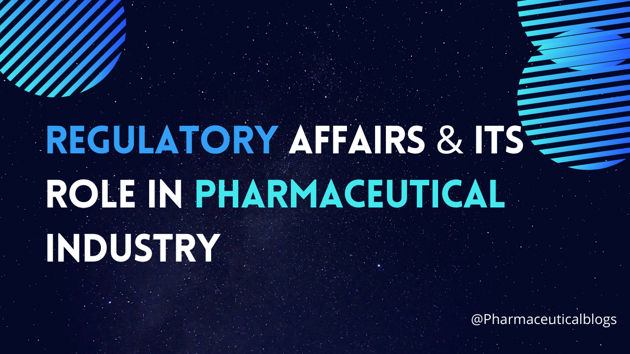 Regulatory Affairs & it's role in Pharmaceutical Industry Regulatory Affairs & it's role in Pharmaceutical Industry