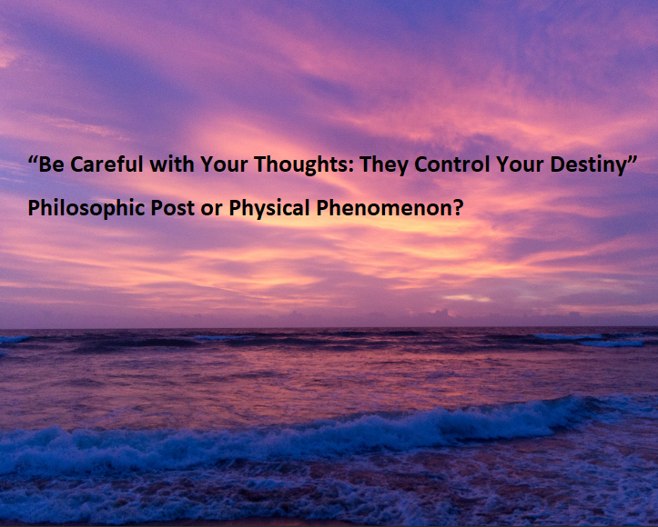 “Be Careful with Your Thoughts: They Control Your Destiny” Philosophic ... “Be Careful with Your Thoughts: They Control Your Destiny” Philosophic ...