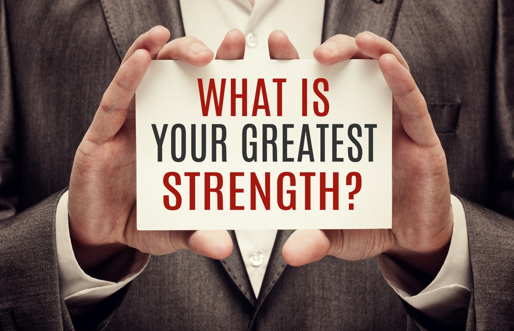 What is your greatest strength? What is your greatest strength?