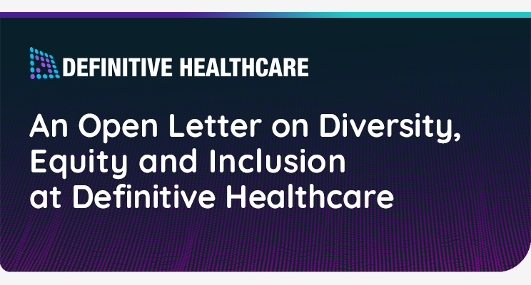 An Open Letter on Diversity, Equity and Inclusion at Definitive Healthcare An Open Letter on Diversity, Equity and Inclusion at Definitive Healthcare