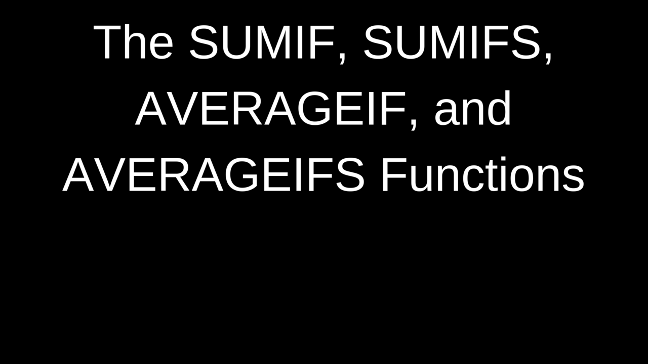 The SUMIF, SUMIFS, AVERAGEIF, and AVERAGEIFS Functions The SUMIF, SUMIFS, AVERAGEIF, and AVERAGEIFS Functions