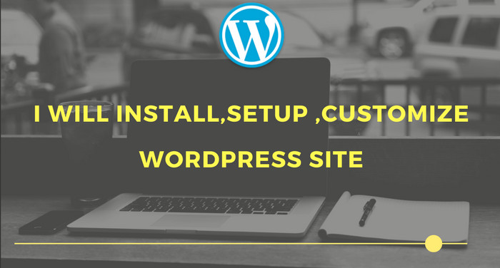 I will install,setup ,customize WordPress site I will install,setup ,customize WordPress site