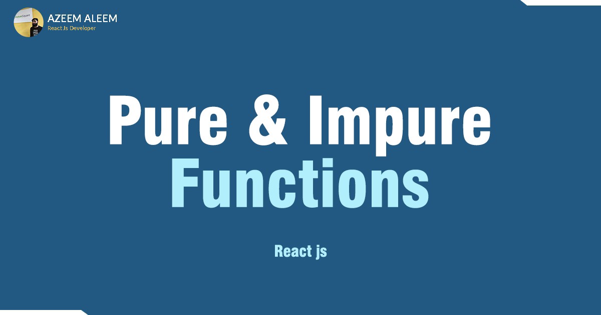 Pure and Impure Functions in React/JS Pure and Impure Functions in React/JS