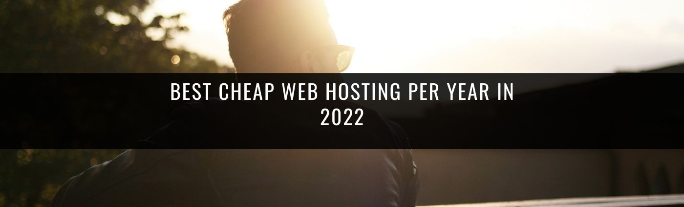 Best Cheap Web Hosting Per Year In 2022 Best Cheap Web Hosting Per Year In 2022