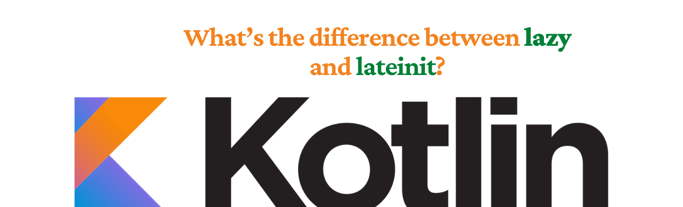 #Lesson 51 : What’s the difference between lazy and lateinit? #Lesson 51 : What’s the difference between lazy and lateinit?