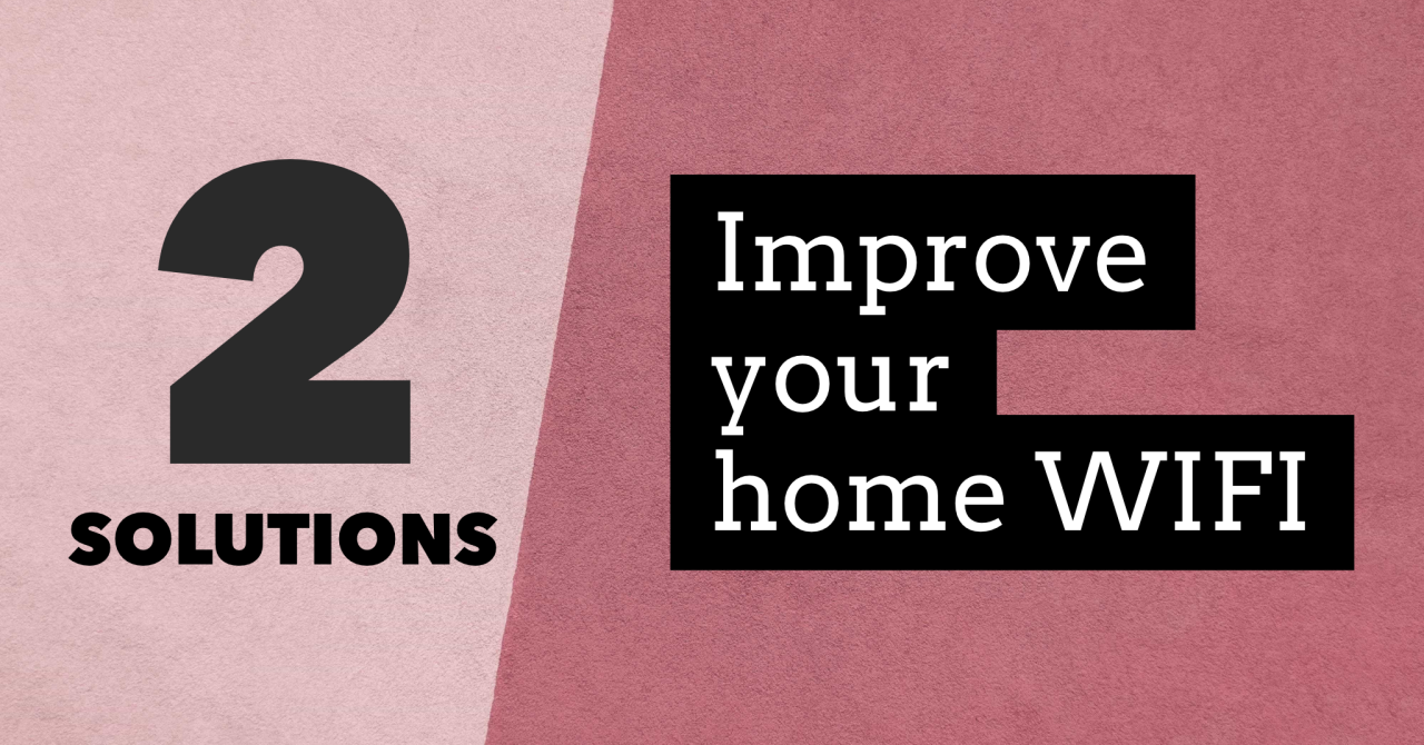 Improving your Home WIFI Improving your Home WIFI