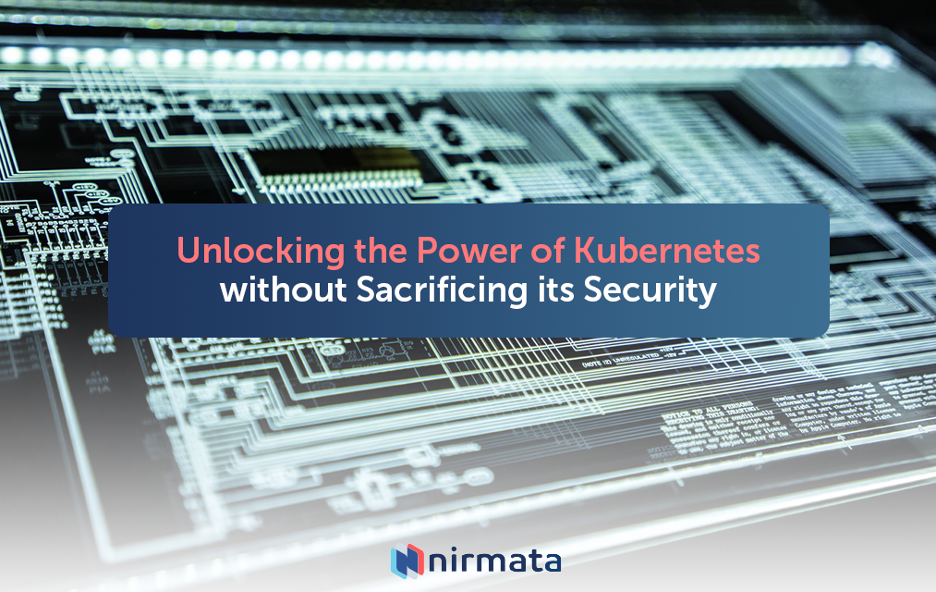 Unlocking the power of Kubernetes without sacrificing its security Unlocking the power of Kubernetes without sacrificing its security