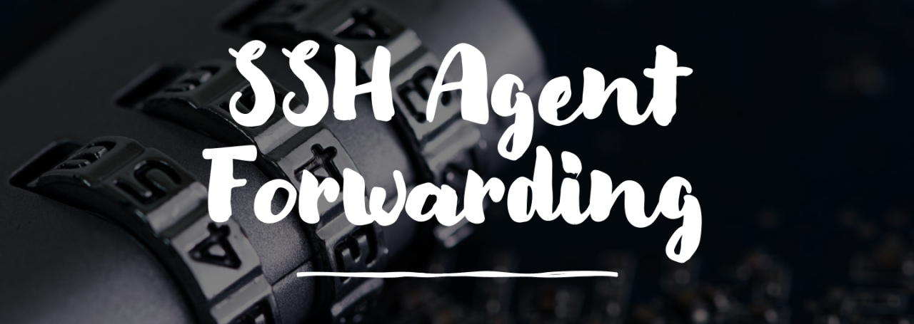 SSH Agent Forwarding for Handling Bastion Hosts or Jump Box on AWS SSH Agent Forwarding for Handling Bastion Hosts or Jump Box on AWS