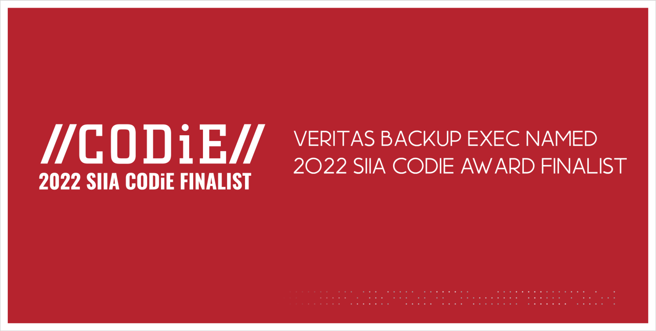 Veritas Backup Exec™ Named 2022 SIIA CODiE Award Finalist! Veritas Backup Exec™ Named 2022 SIIA CODiE Award Finalist!