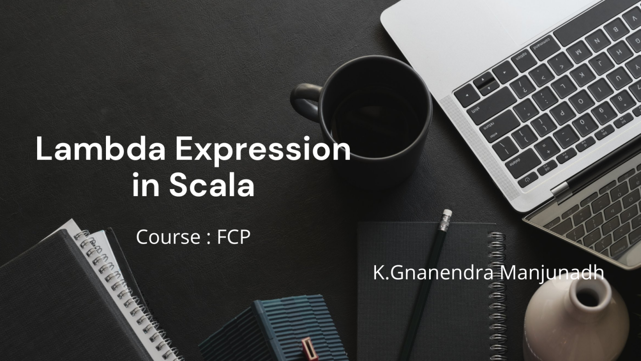 Lambda Expression in Scala Lambda Expression in Scala