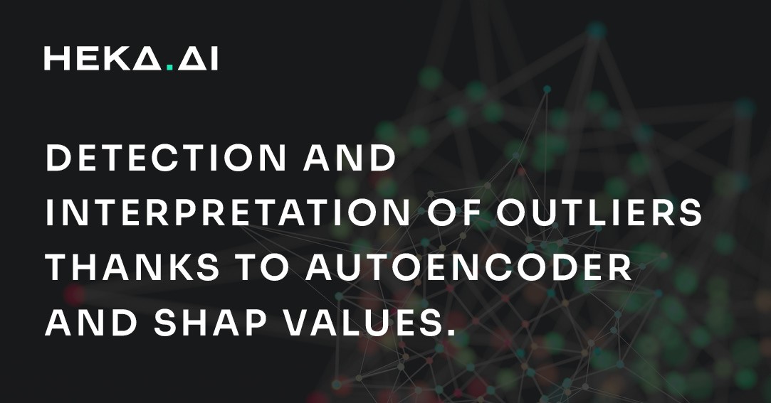 Detection and interpretation of outliers thanks to autoencoder and SHAP ... Detection and interpretation of outliers thanks to autoencoder and SHAP ...