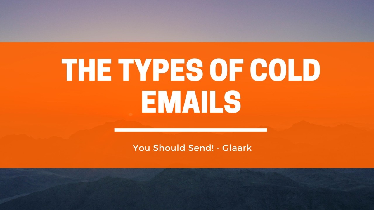 The Types of Cold Emails You Should Send - Glaark The Types of Cold Emails You Should Send - Glaark