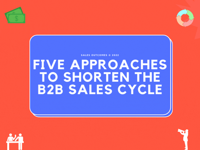 Five Approaches to Shorten the Sales Cycle Five Approaches to Shorten the Sales Cycle
