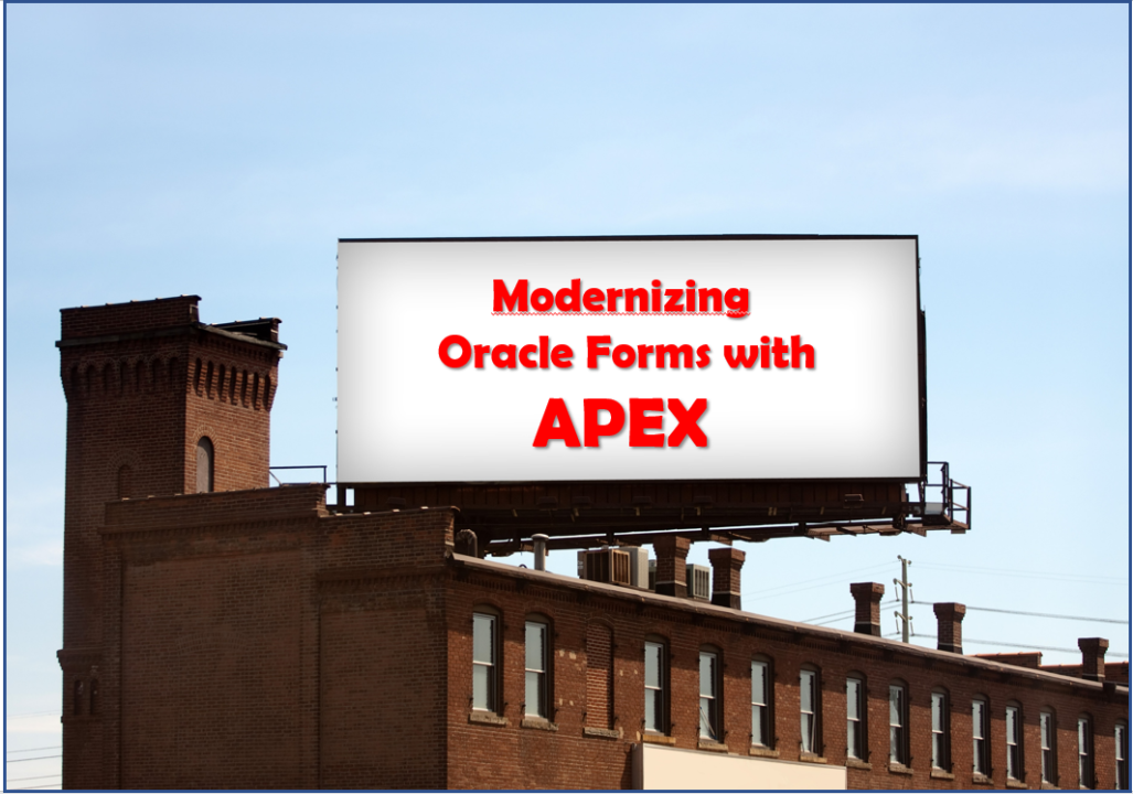 Modernize Oracle Forms with APEX Modernize Oracle Forms with APEX