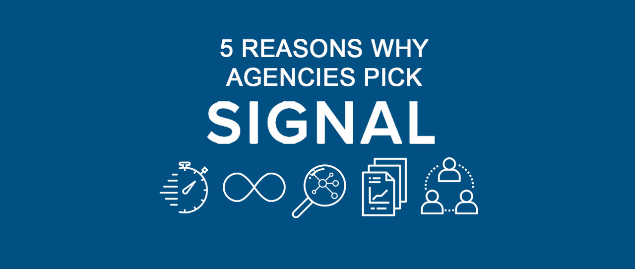 5 reasons why agencies pick Signal 5 reasons why agencies pick Signal