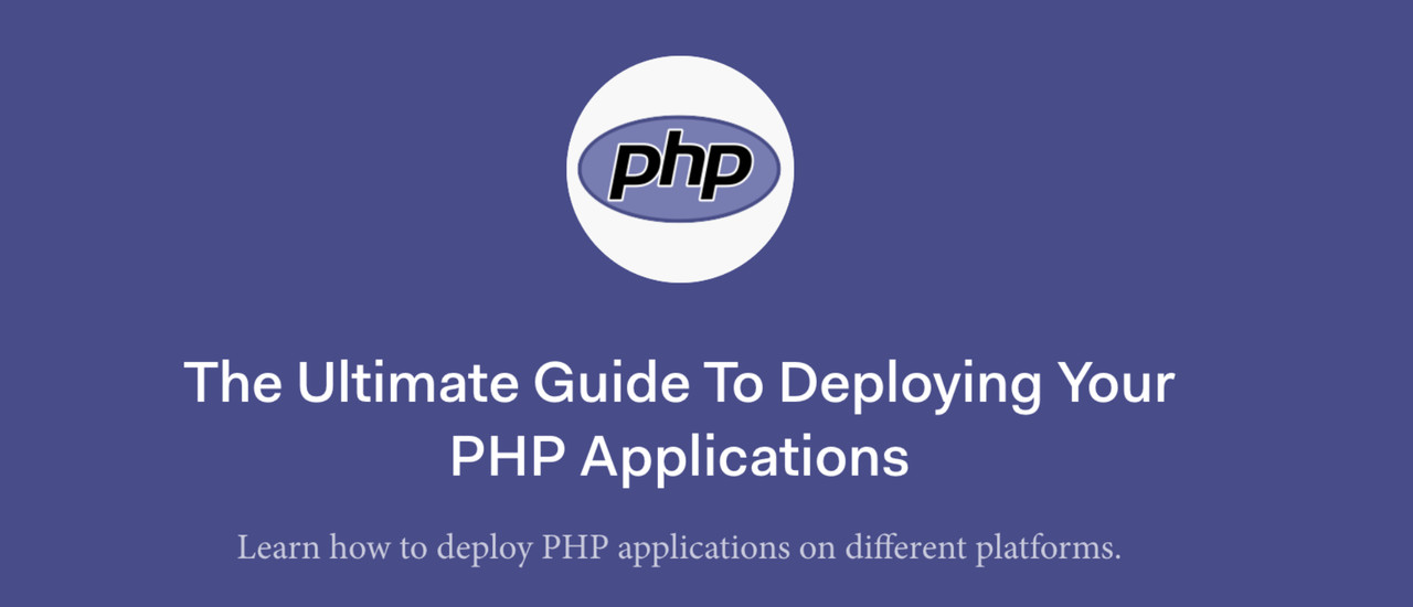 The Ultimate Guide To Deploying Your PHP Applications The Ultimate Guide To Deploying Your PHP Applications