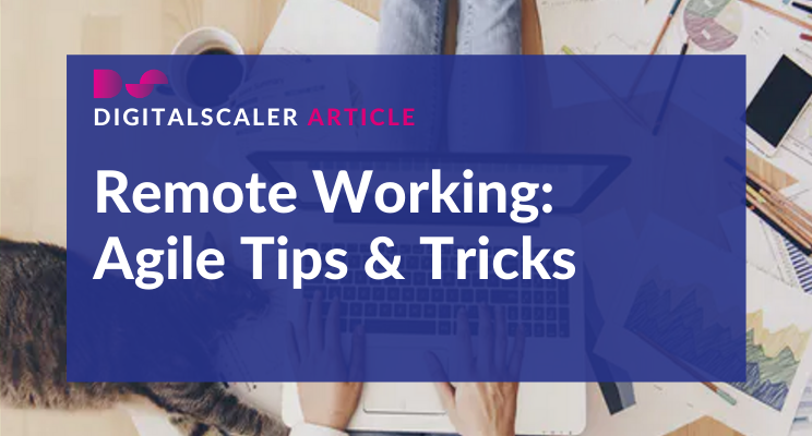 Remote Working: Agile Tips & Tricks Remote Working: Agile Tips & Tricks