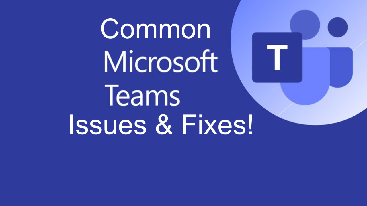 Common Microsoft Teams issues, fixed! Common Microsoft Teams issues, fixed!