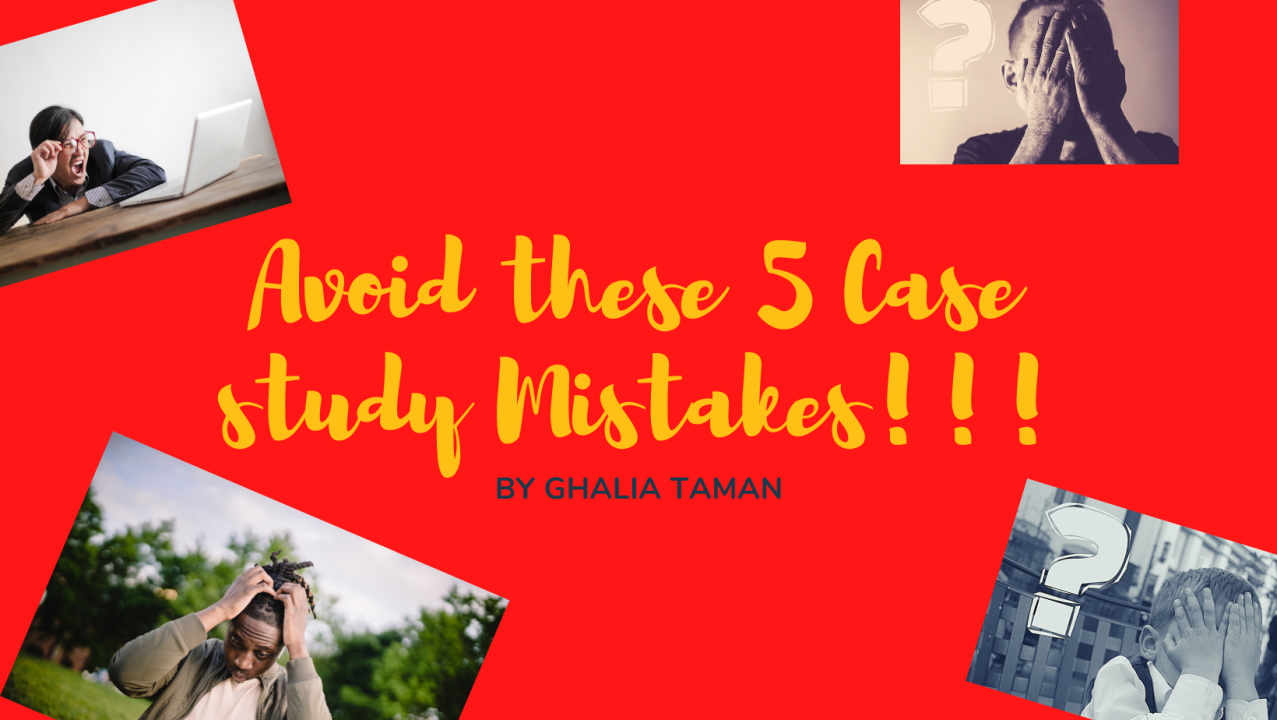 Avoid these 5 Case Study Mistakes!!! Avoid these 5 Case Study Mistakes!!!