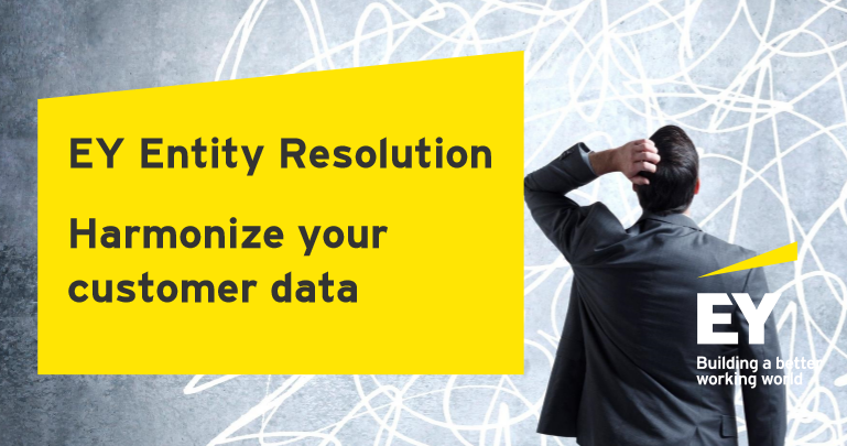 EY Entity Resolution - Harmonize your customer data EY Entity Resolution - Harmonize your customer data