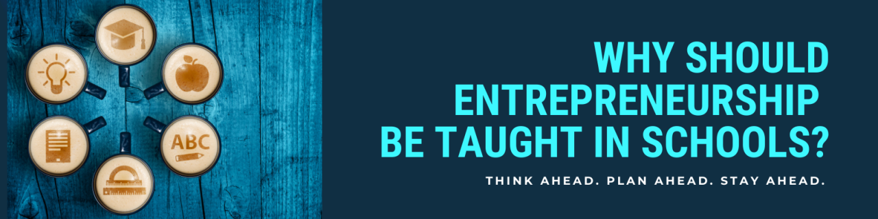 Mentor them young - Why entrepreneurship should be taught in schools Mentor them young - Why entrepreneurship should be taught in schools