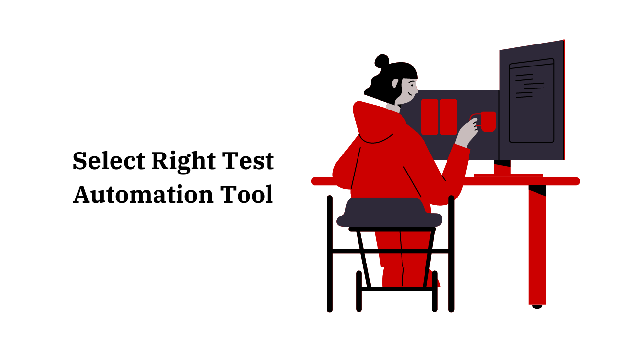 Tips for Selecting the Right Test Automation Tool Tips for Selecting the Right Test Automation Tool