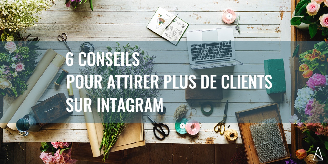 6 conseils pour attirer plus de clients sur Instagram 6 conseils pour attirer plus de clients sur Instagram