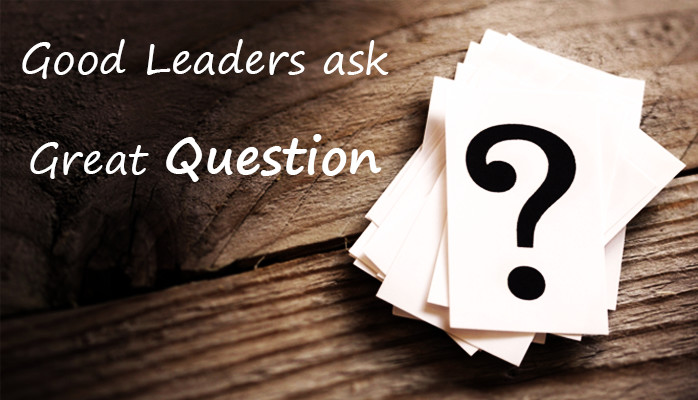 Good Leaders Ask Great Question Good Leaders Ask Great Question