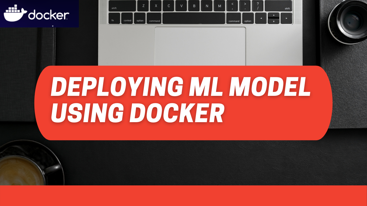 Deploying Machine Learning model using Docker Deploying Machine Learning model using Docker