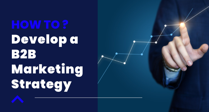 How to Develop a B2B Marketing Strategy How to Develop a B2B Marketing Strategy