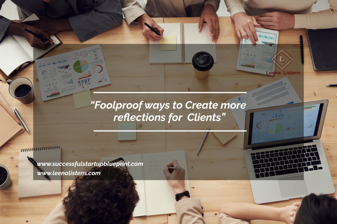 Foolproof ways to create more reflections for Clients Foolproof ways to create more reflections for Clients