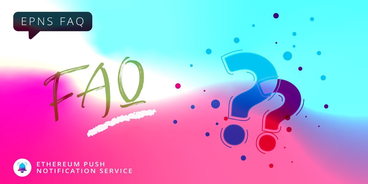 FAQ — Ethereum Push Notification Service (EPNS) FAQ — Ethereum Push Notification Service (EPNS)