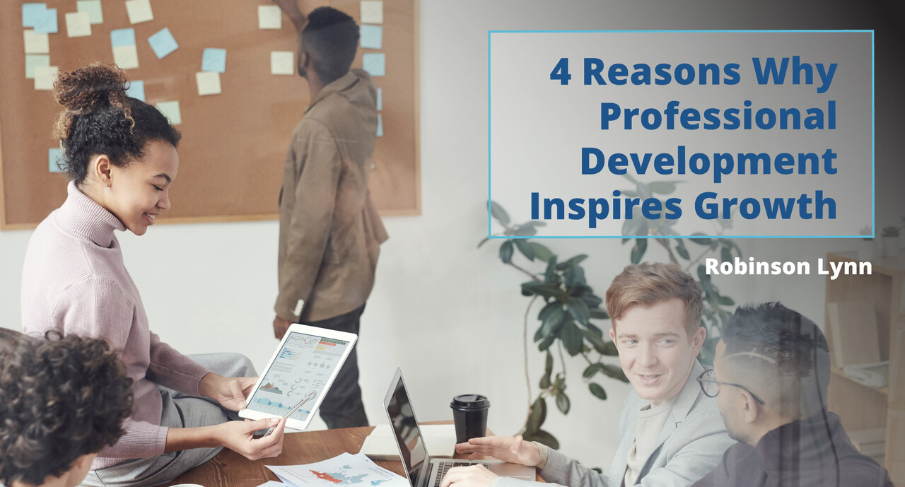 4 Reasons Why Professional Development Inspires Growth 4 Reasons Why Professional Development Inspires Growth