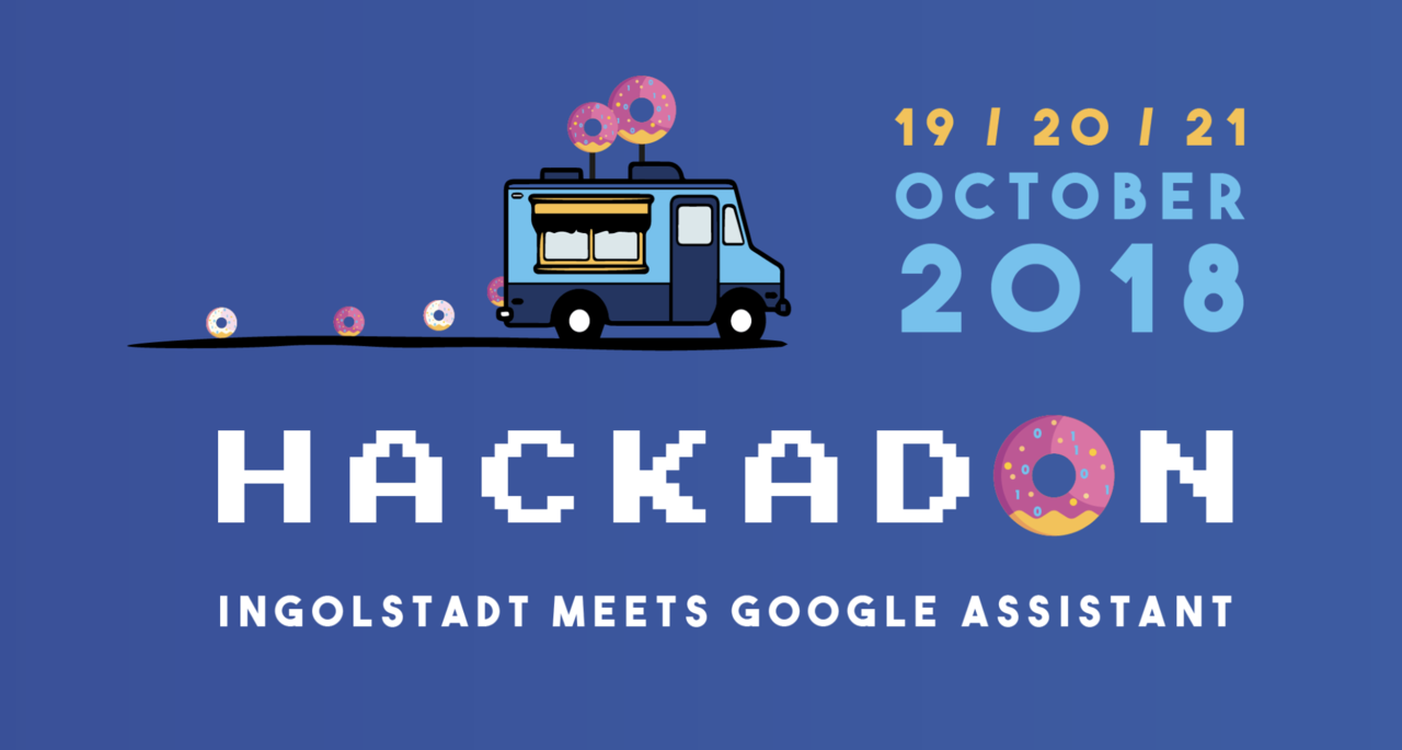 #HACKATHON #DONUTS #HACKADON Ingolstadt meets Google Assistant #HACKATHON #DONUTS #HACKADON Ingolstadt meets Google Assistant