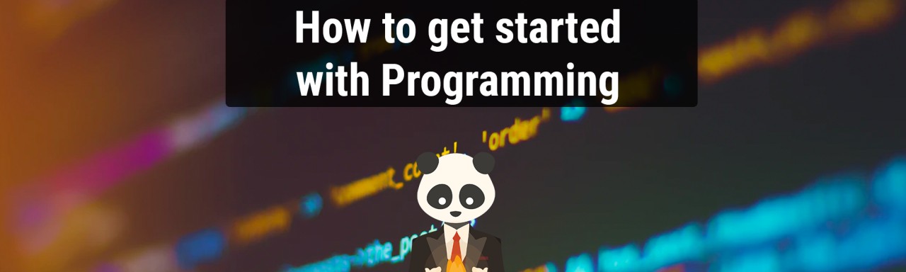 How to get started with programming (as an absolute beginner) How to get started with programming (as an absolute beginner)