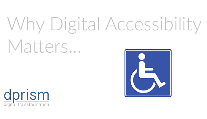 Why Digital Accessibility Matters... Why Digital Accessibility Matters...