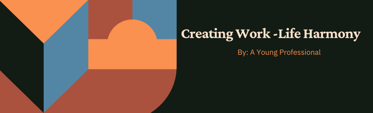 Creating Work-Life Harmony Creating Work-Life Harmony