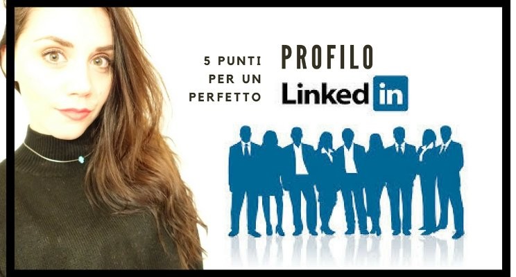 5 punti per un profilo LINKEDIN perfetto! 5 punti per un profilo LINKEDIN perfetto!